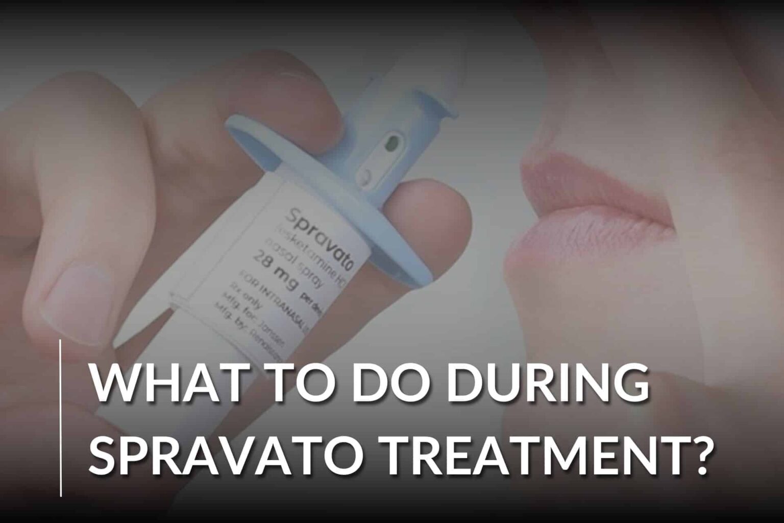 The Ultimate Guide to Do's During Spravato Treatment