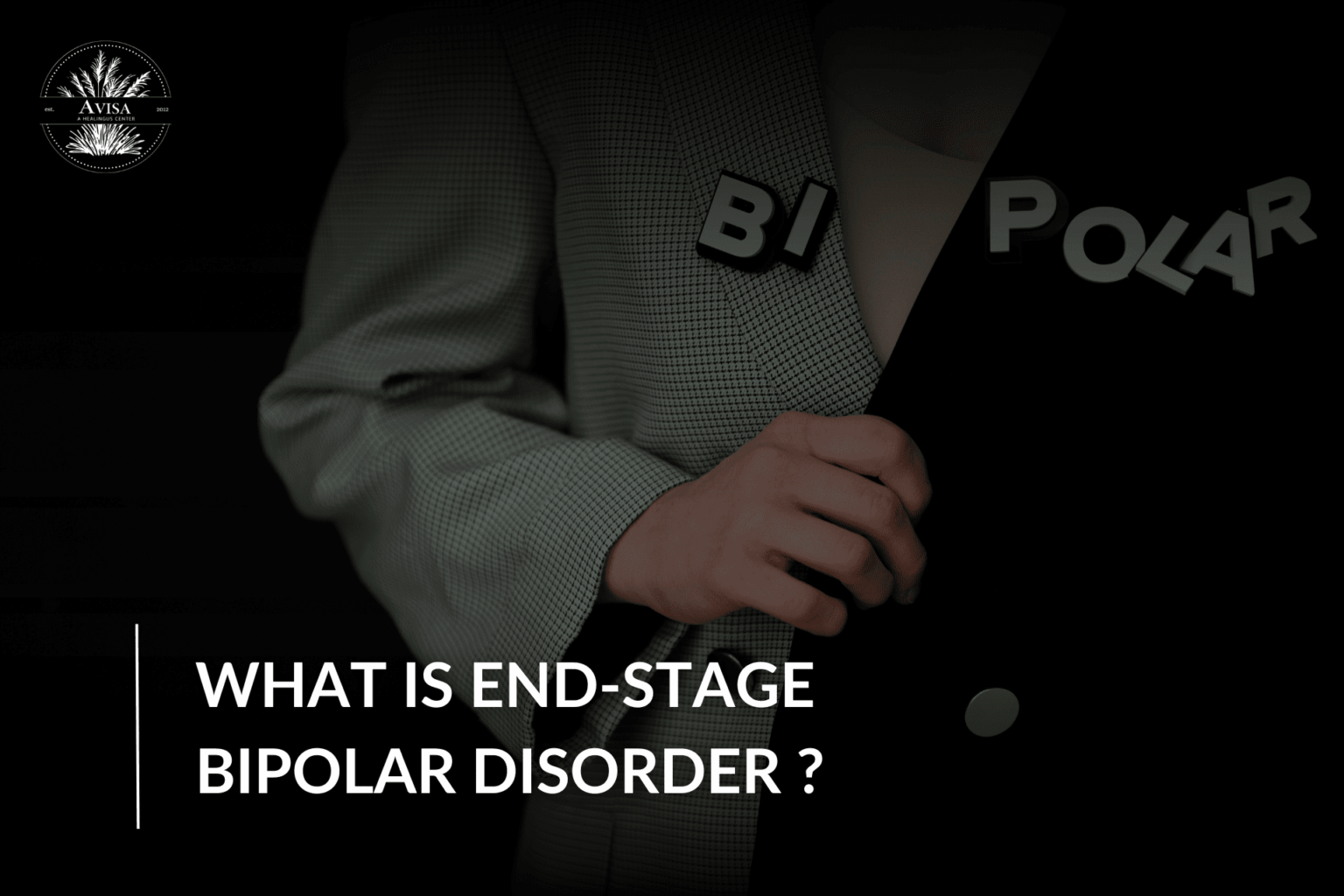 What Is End-Stage Bipolar Disorder? Signs and Symptoms